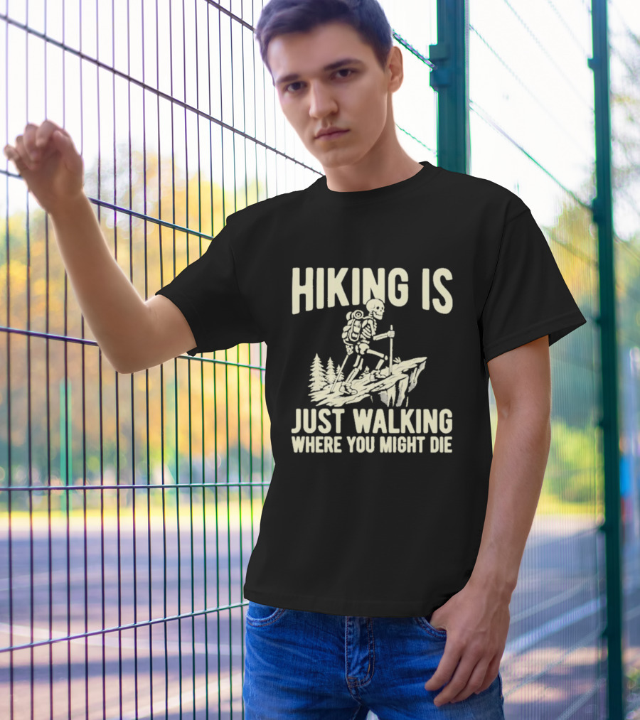 Hiking Is Just Walking Where You Might Die Skeleton Adventure T-Shirt