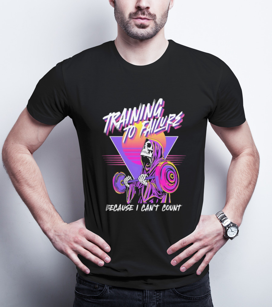 Training To Failure Because I Can't Count Gym Weightlifting Skeleton T-Shirt