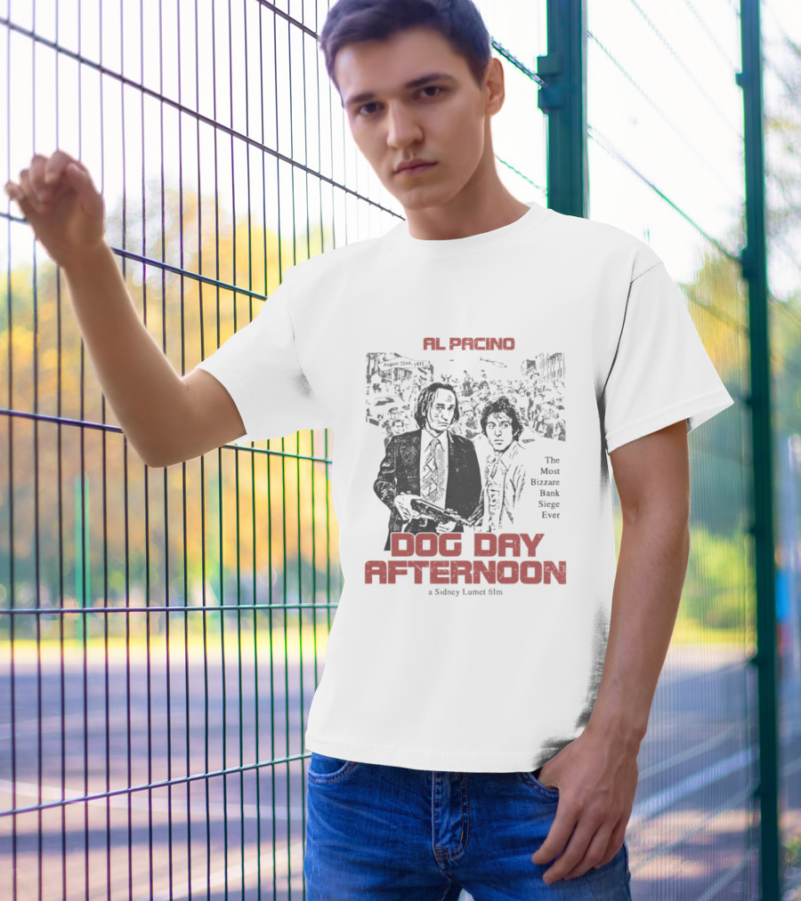 Al Pacino Dog Day Afternoon A Sidney Lumet Film The Most Bizarre Bank Siege Ever T-Shirt