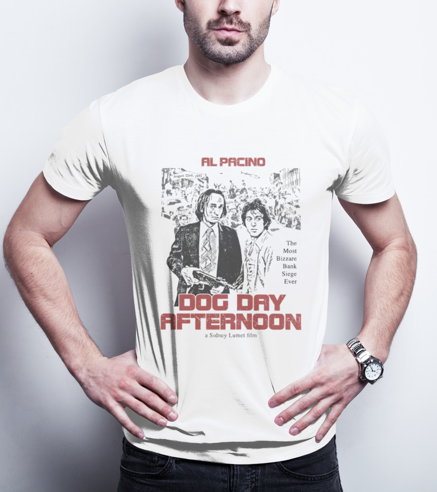 Al Pacino Dog Day Afternoon A Sidney Lumet Film The Most Bizarre Bank Siege Ever T-Shirt
