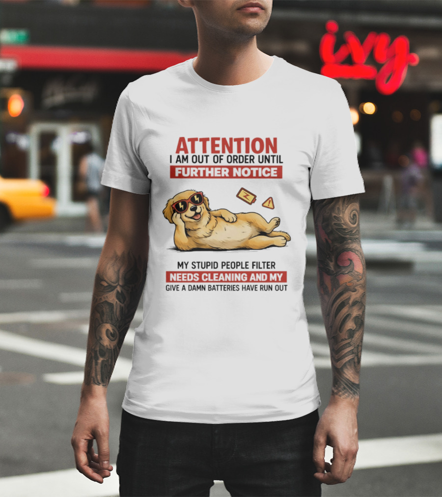 Golden Retriever Attention Out Of Order Until Further Notice Stupid People Filter Needs Cleaning Batteries Run Out T-Shirt