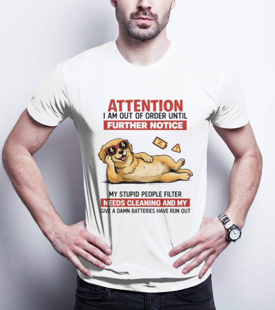Golden Retriever Attention Out Of Order Until Further Notice Stupid People Filter Needs Cleaning Batteries Run Out T-Shirt