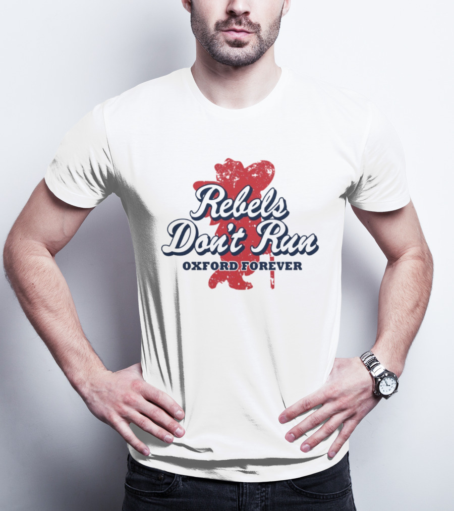 Rebels Don't Run Oxford Forever Ole Miss Rebels Football T-Shirt