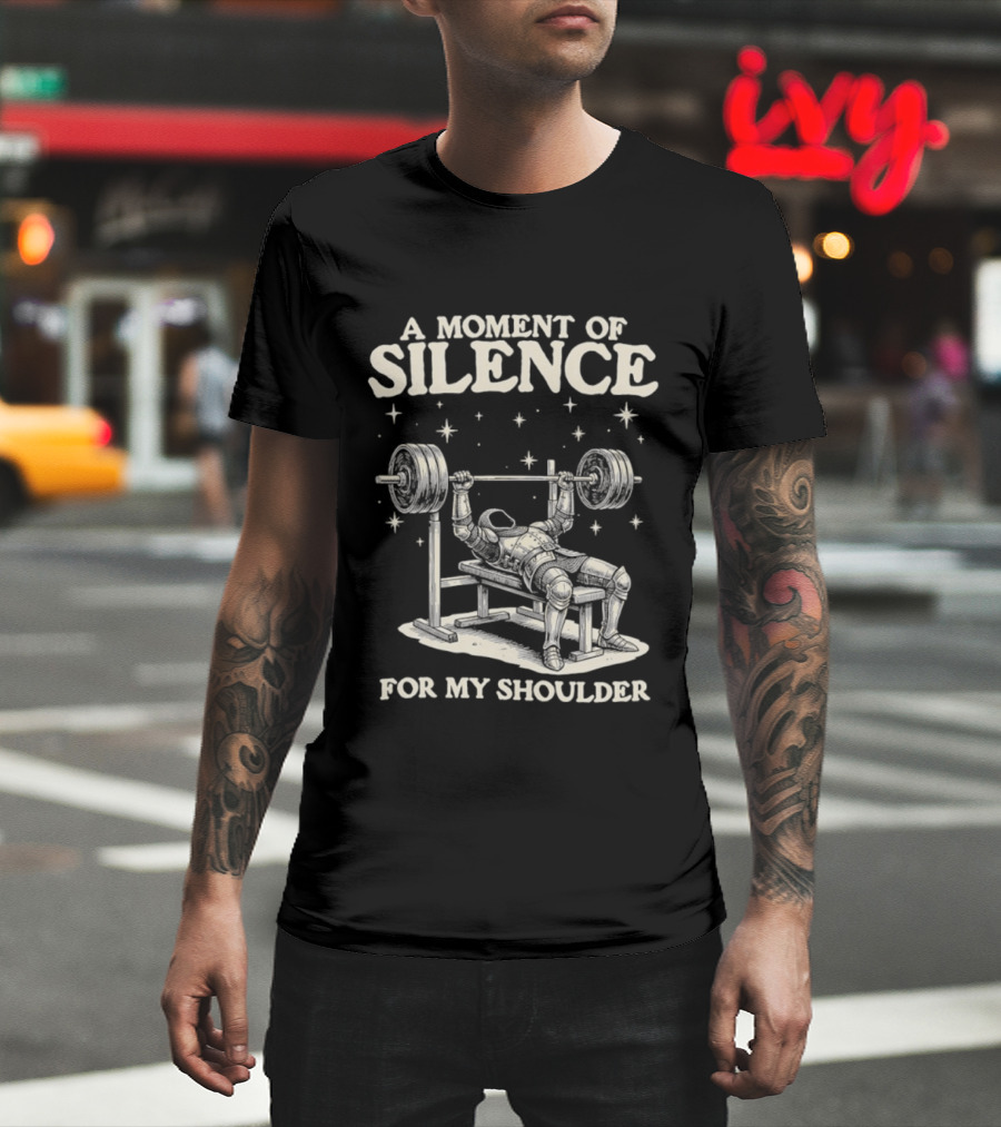 A Moment Of Silence For My Shoulder Weightlifting Bench Press Humor T-Shirt