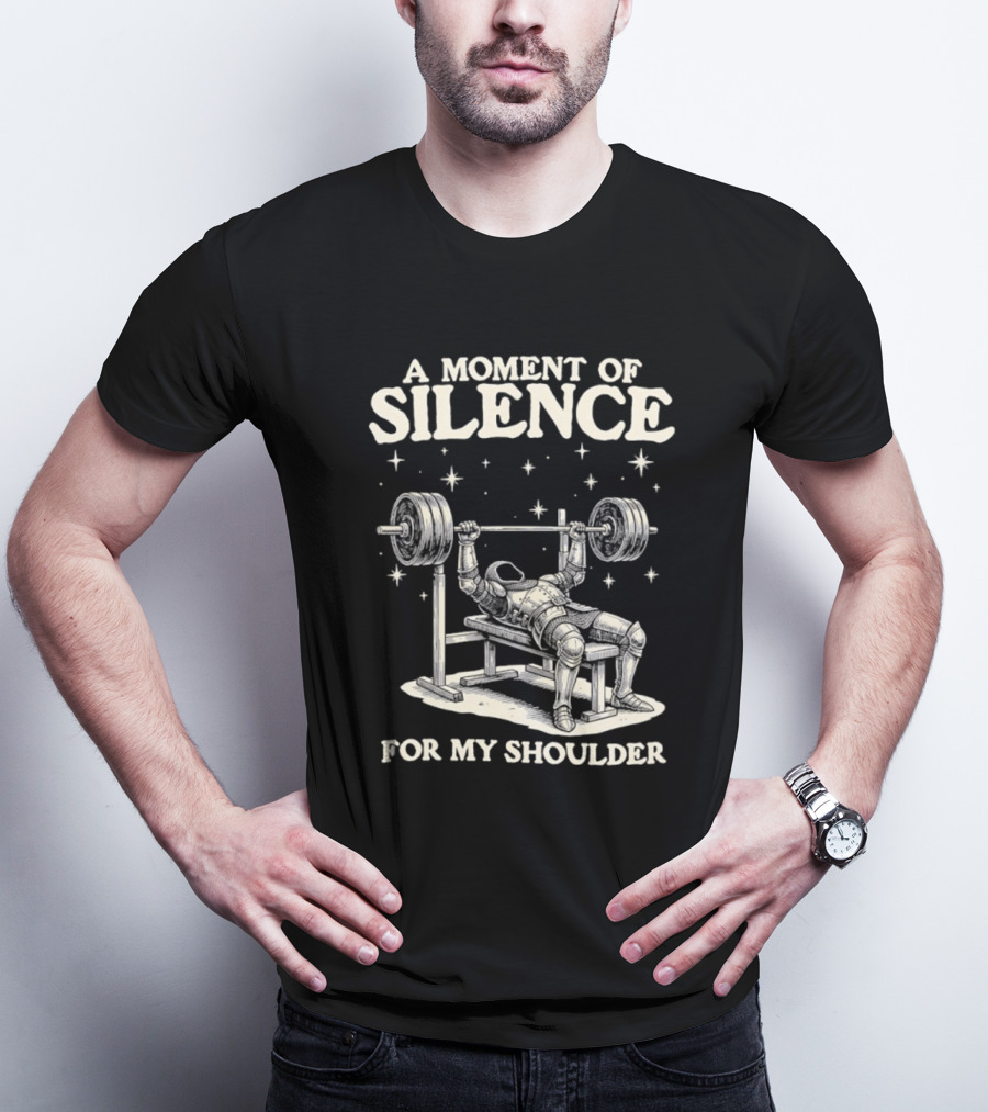 A Moment Of Silence For My Shoulder Weightlifting Bench Press Humor T-Shirt