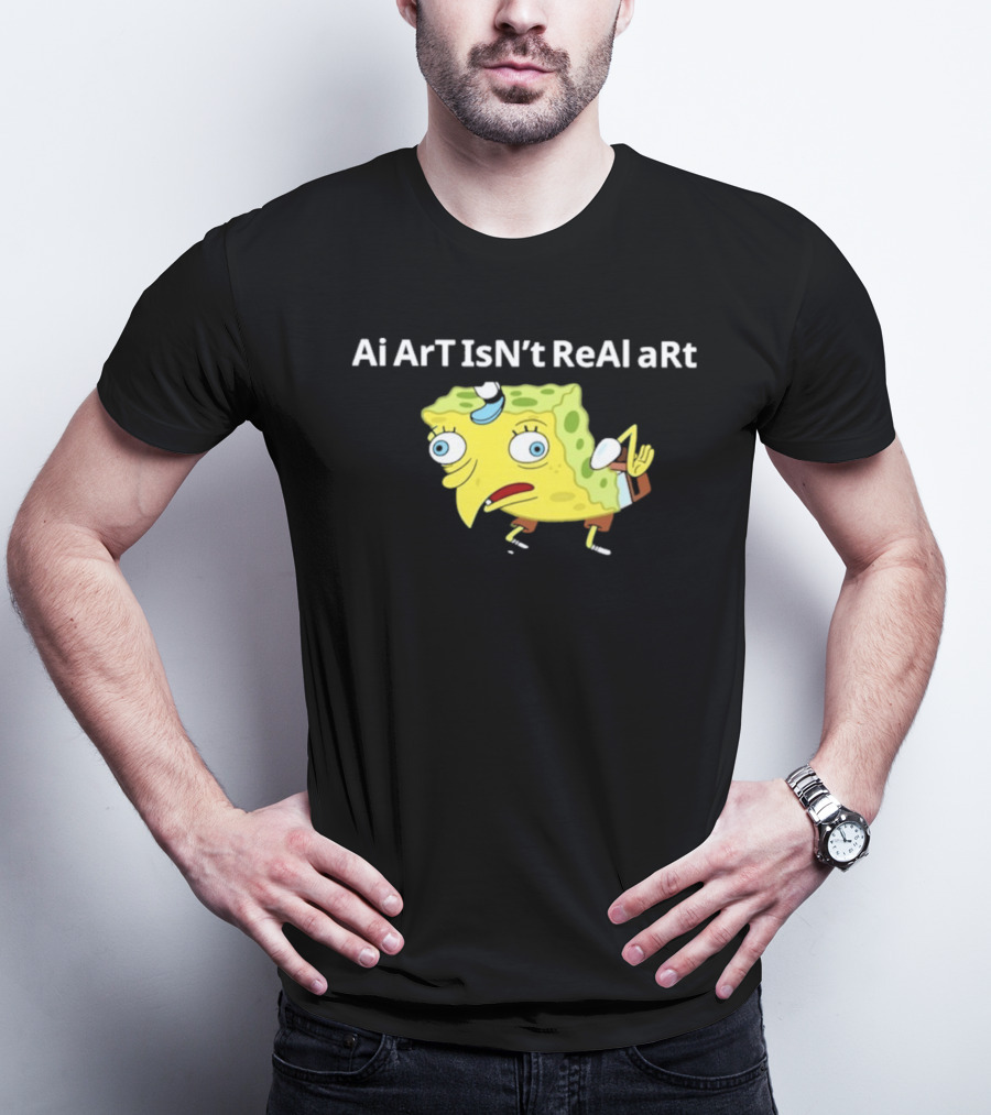 Ai ArT IsN't ReAl ARt Mocking Meme T-Shirt