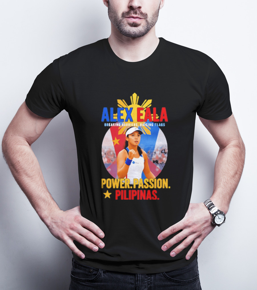 Alex Eala Breaking Barriers Raising Flags Power Passion Pilipinas T-Shirt