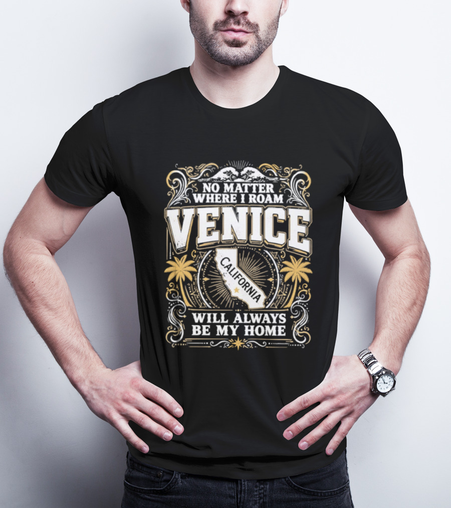 No Matter Where I Roam Venice California Will Always Be My Home Vintage Palm Trees And California Map T-Shirt