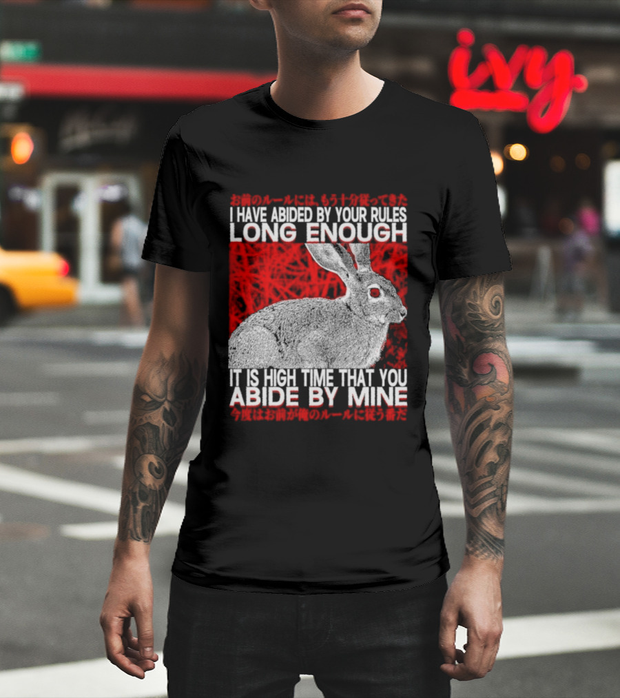 I Have Abided By Your Rules Long Enough Rabbit Now You Abide By Mine T-Shirt