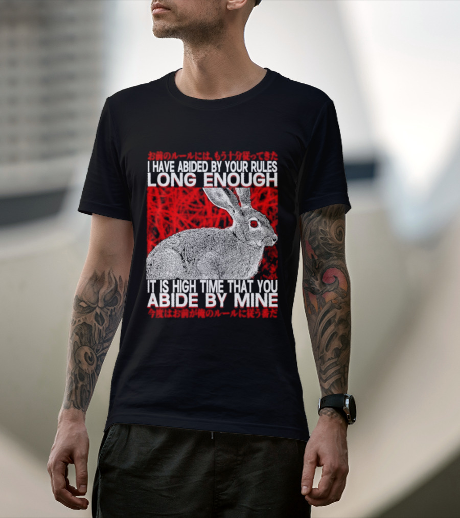 I Have Abided By Your Rules Long Enough Rabbit Now You Abide By Mine T-Shirt