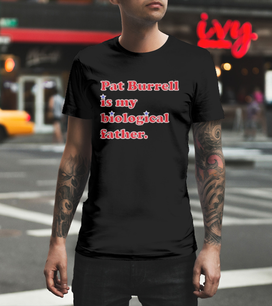Pat Burrell Is My Biological Father T-Shirt