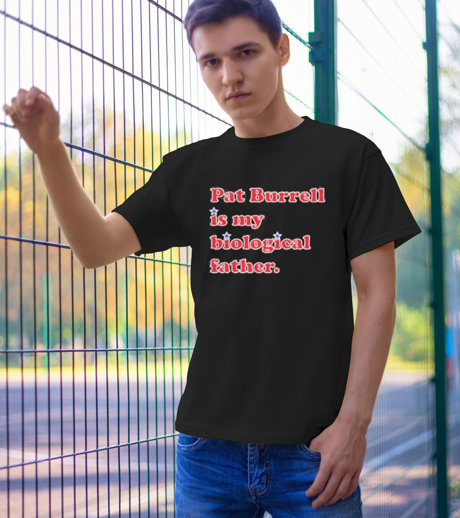 Pat Burrell Is My Biological Father T-Shirt