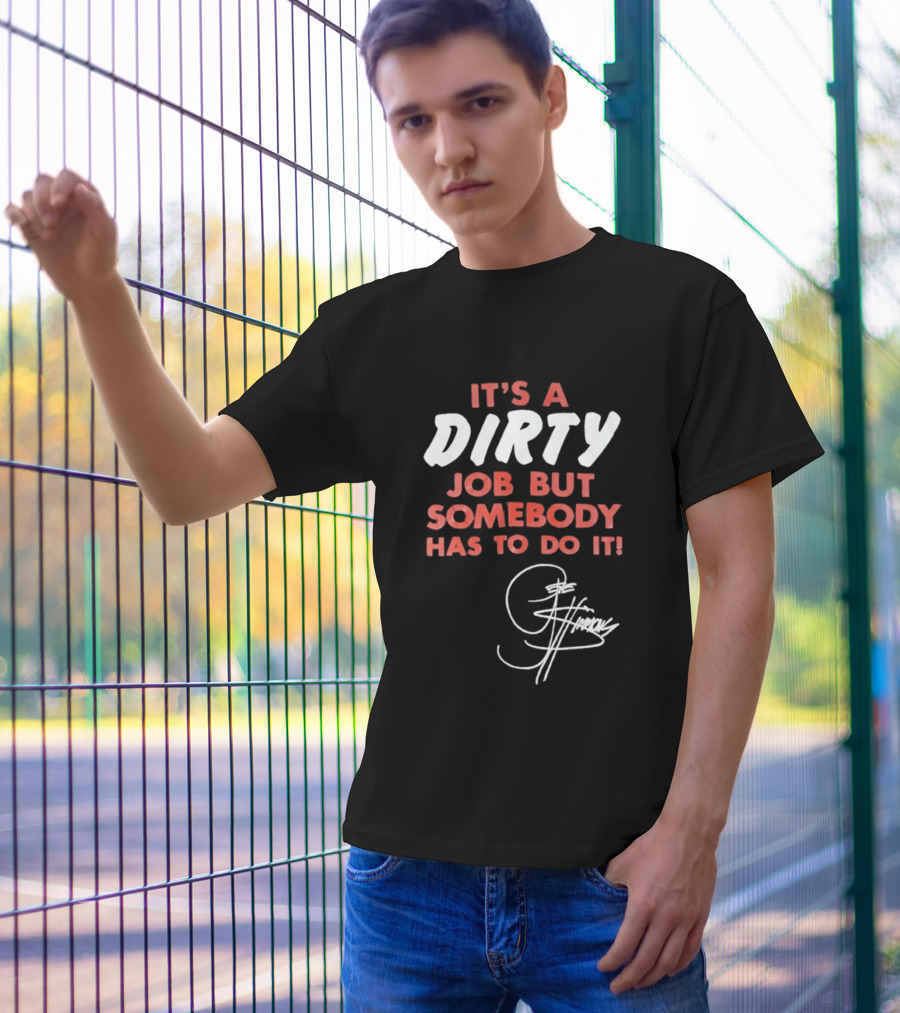 It's A Dirty Job But Somebody Has To Do It Signature Edition T-Shirt