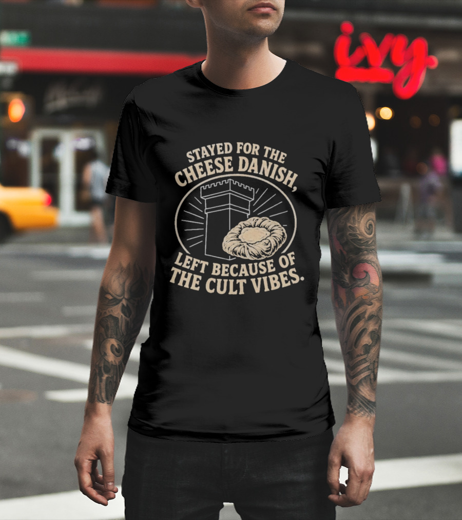 Stayed For The Cheese Danish Left Because Of The Cult Vibes Tower Pastry T-Shirt
