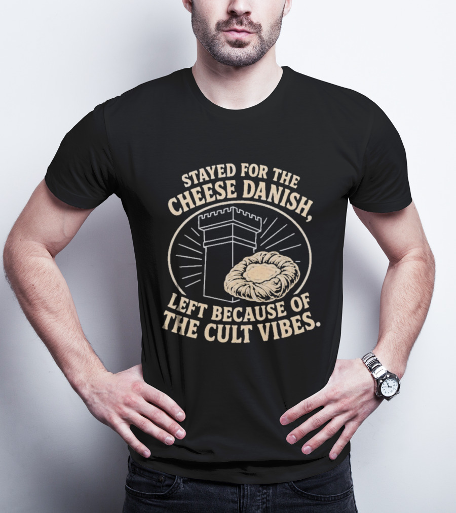 Stayed For The Cheese Danish Left Because Of The Cult Vibes Tower Pastry T-Shirt