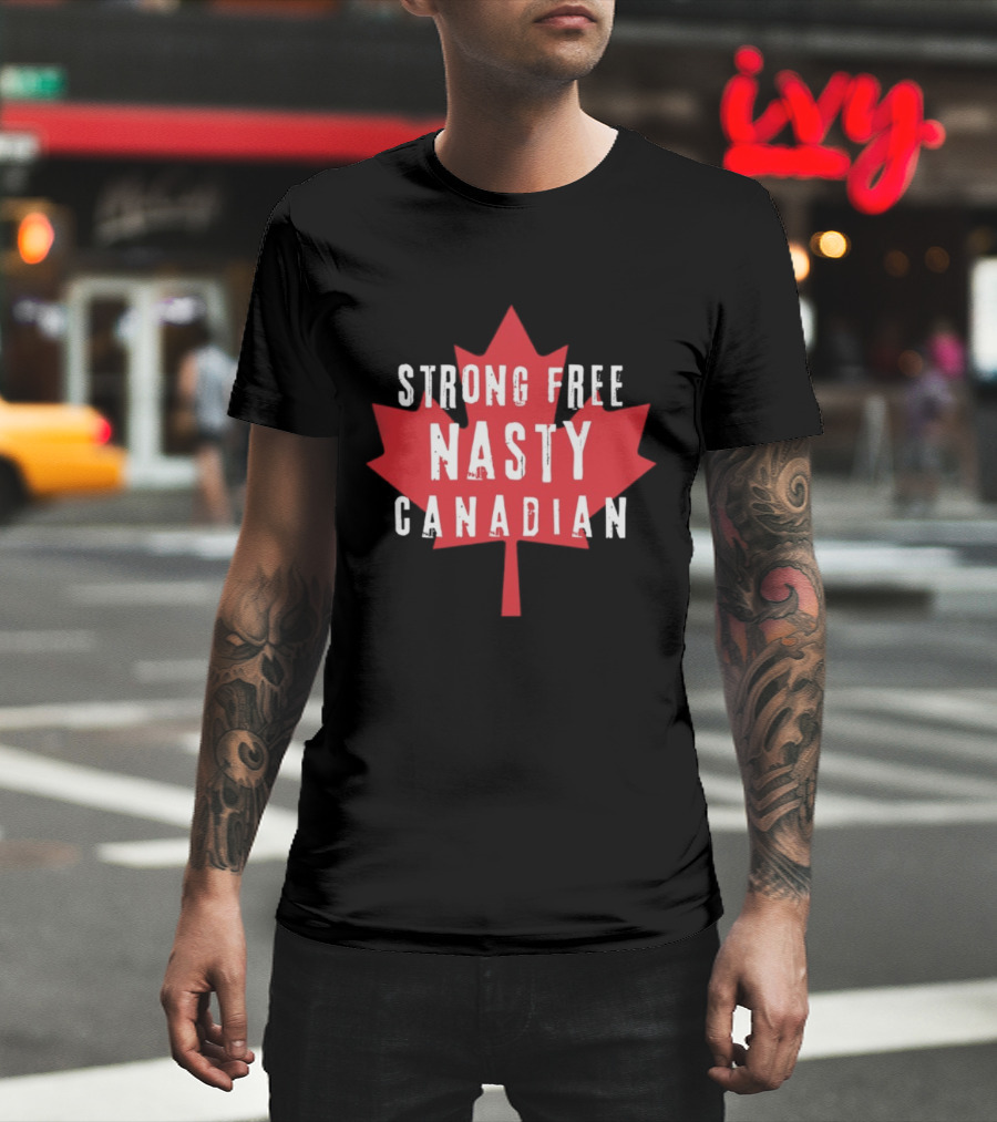 Strong Free Nasty Canadian Maple Leaf Canada T-Shirt