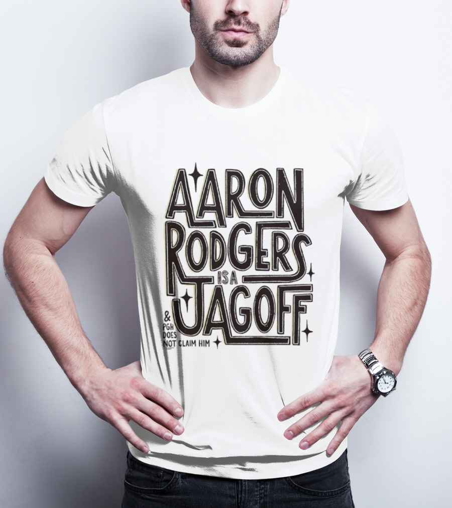 Aaron Rodgers Is A Jagoff And PGH Does Not Claim Him T-Shirt