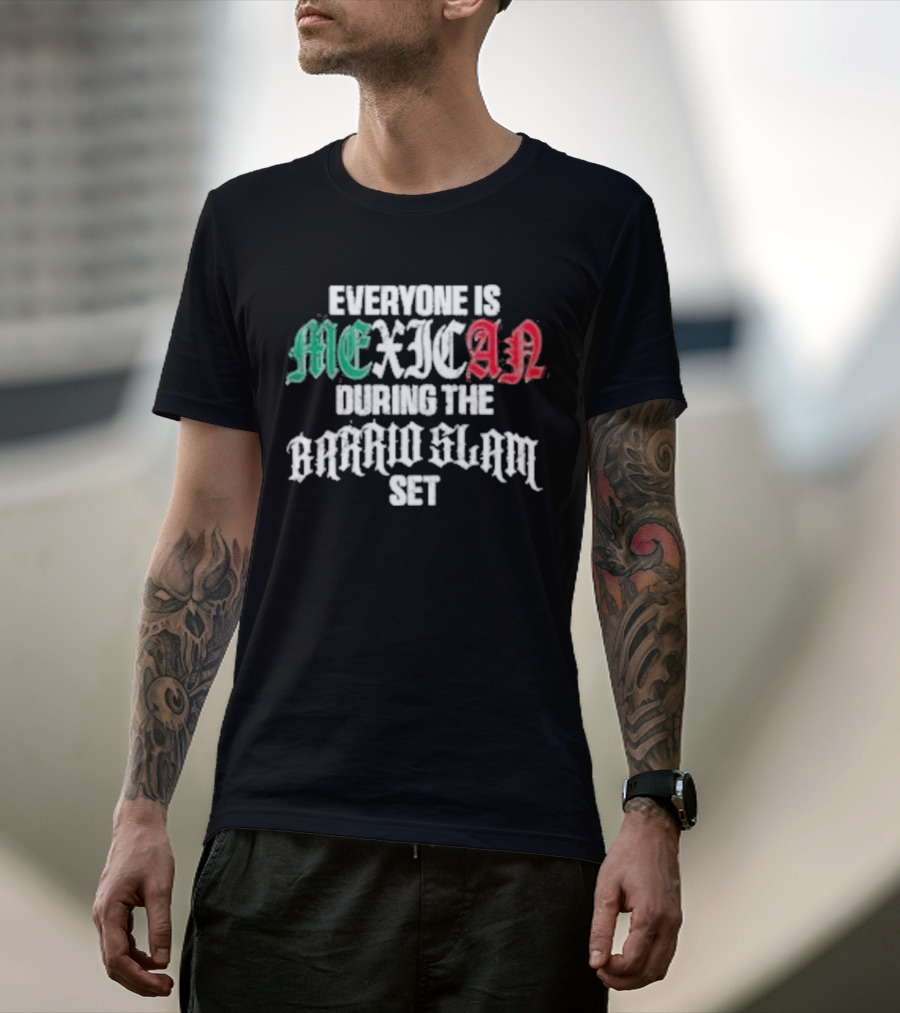 Everyone Is Mexican During The Barrio Slam Set T-Shirt