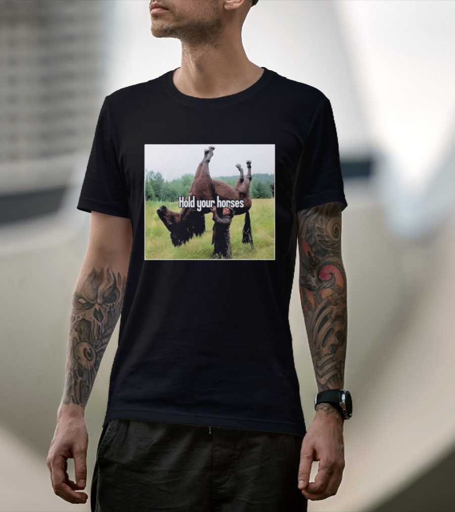 Hold Your Horses Humor With Upside Down Horse T-Shirt