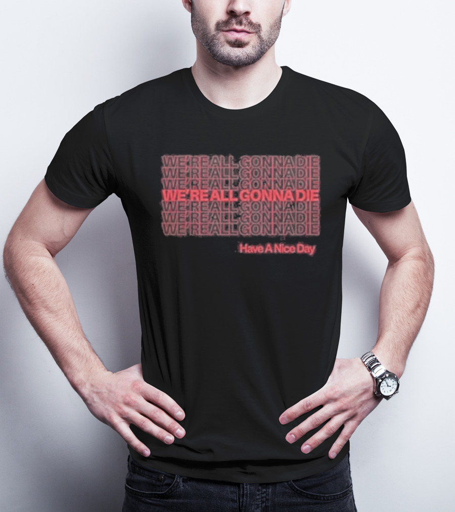 Cattle Decapitation We're All Gonna Die Hashtag Hero Die A Nice Day T-Shirt