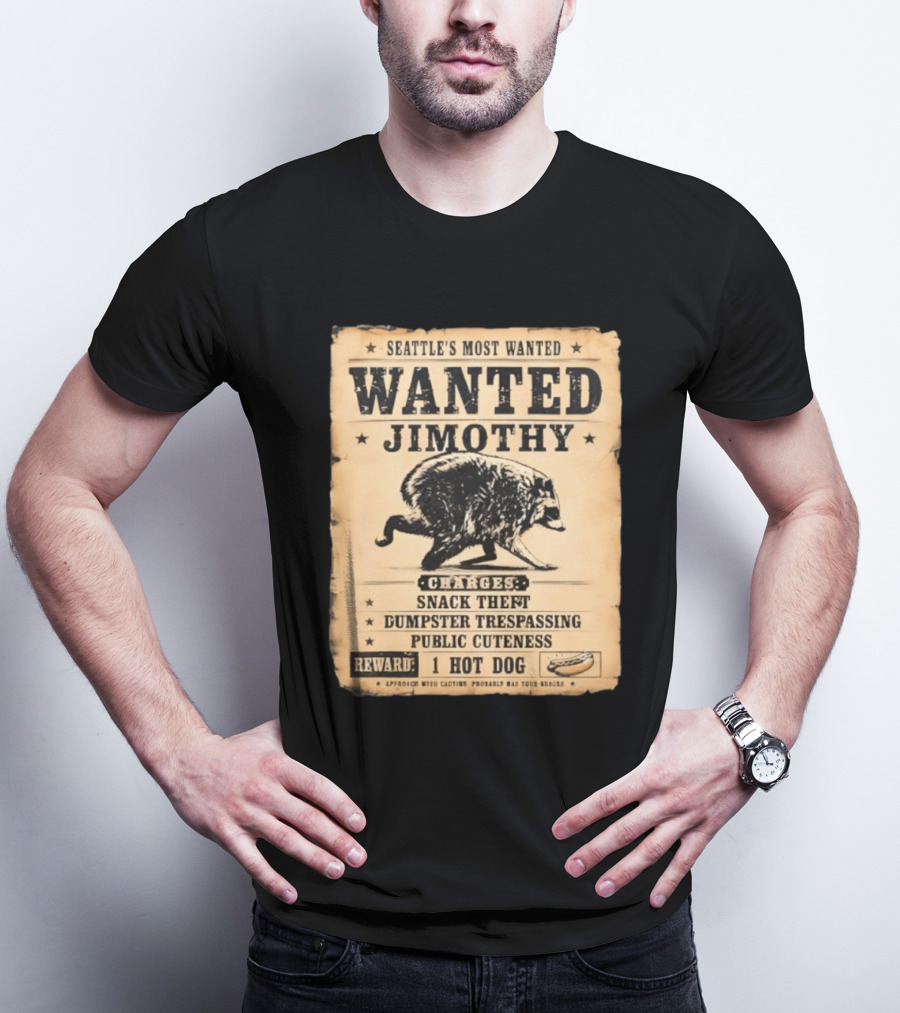 Seattle's Most Wanted Jimothy Raccoon Snack Theft Dumpster Trespassing Public Cuteness Reward 1 Hot Dog T-Shirt
