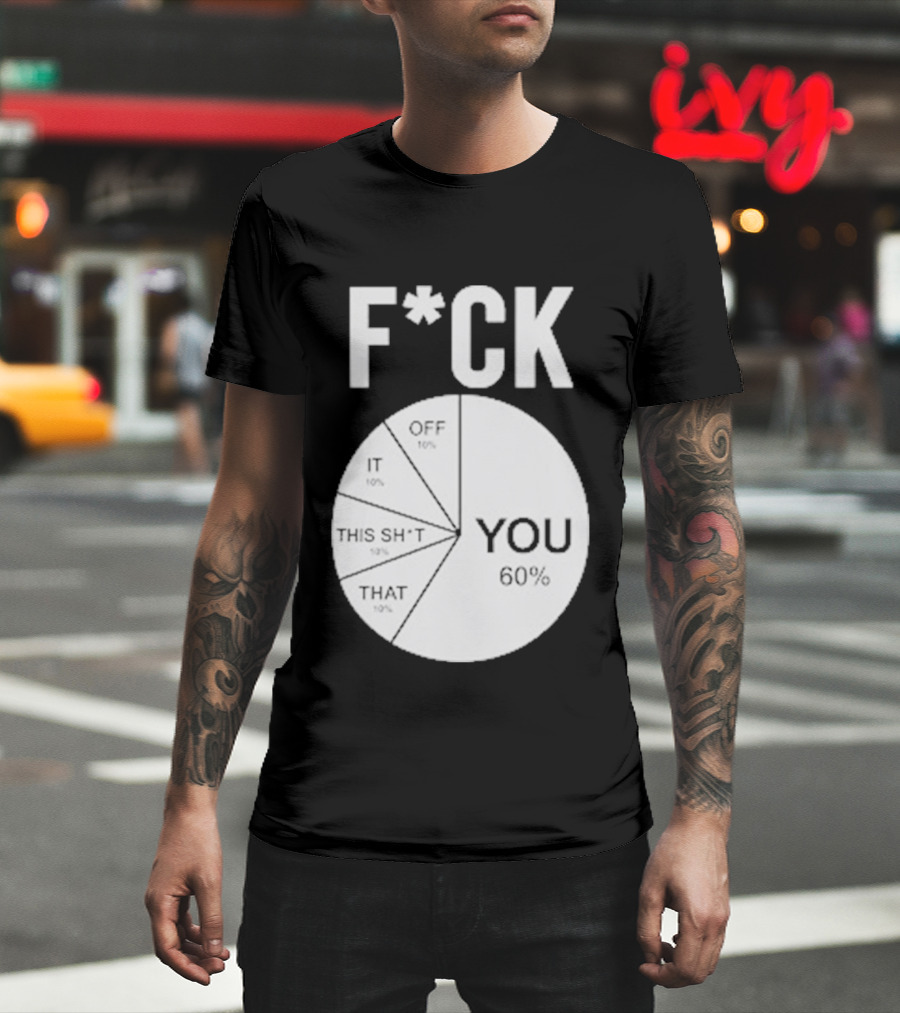 F*CK You Pie Chart 60 Percent T-Shirt