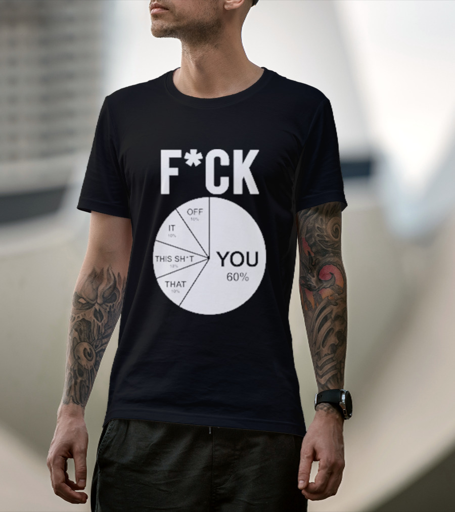 F*CK You Pie Chart 60 Percent T-Shirt