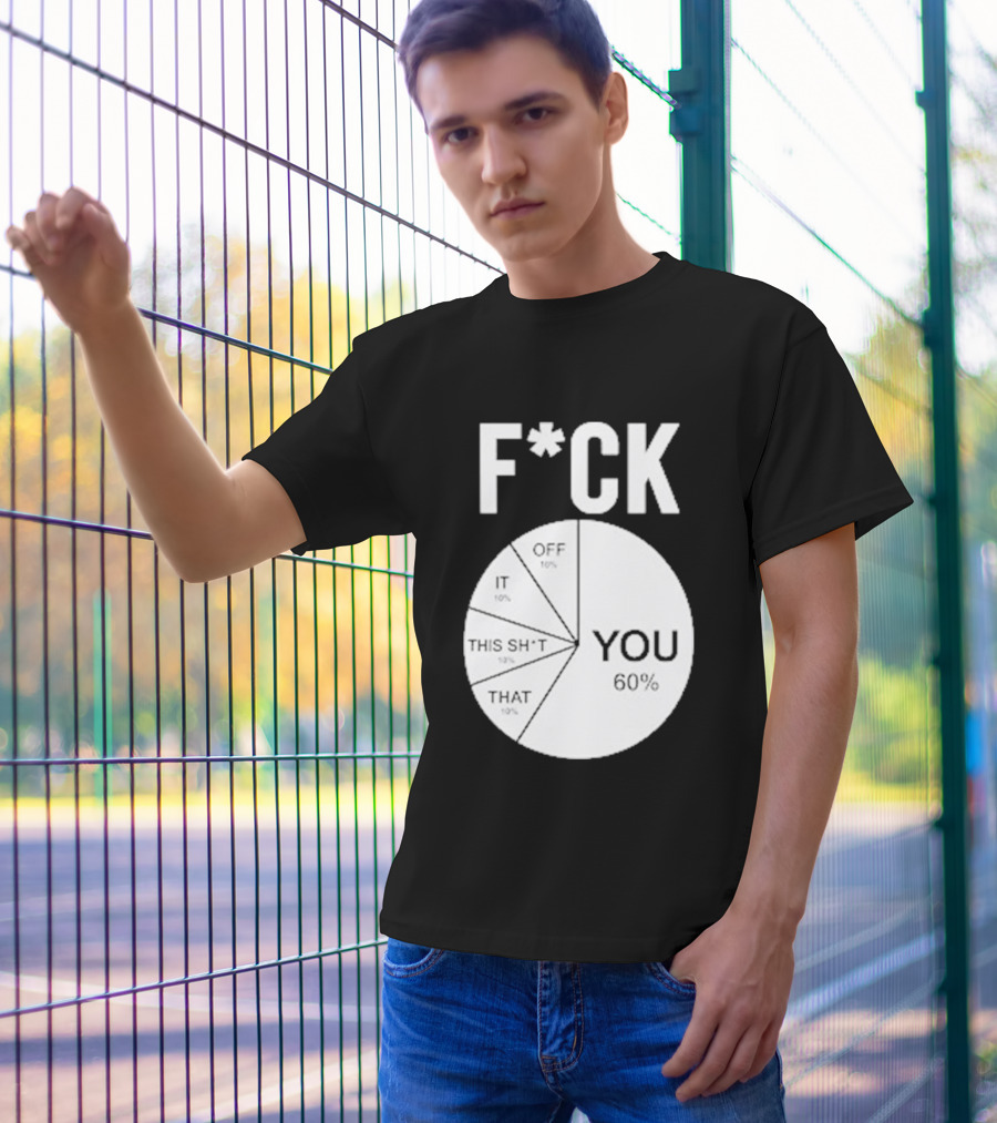 F*CK You Pie Chart 60 Percent T-Shirt