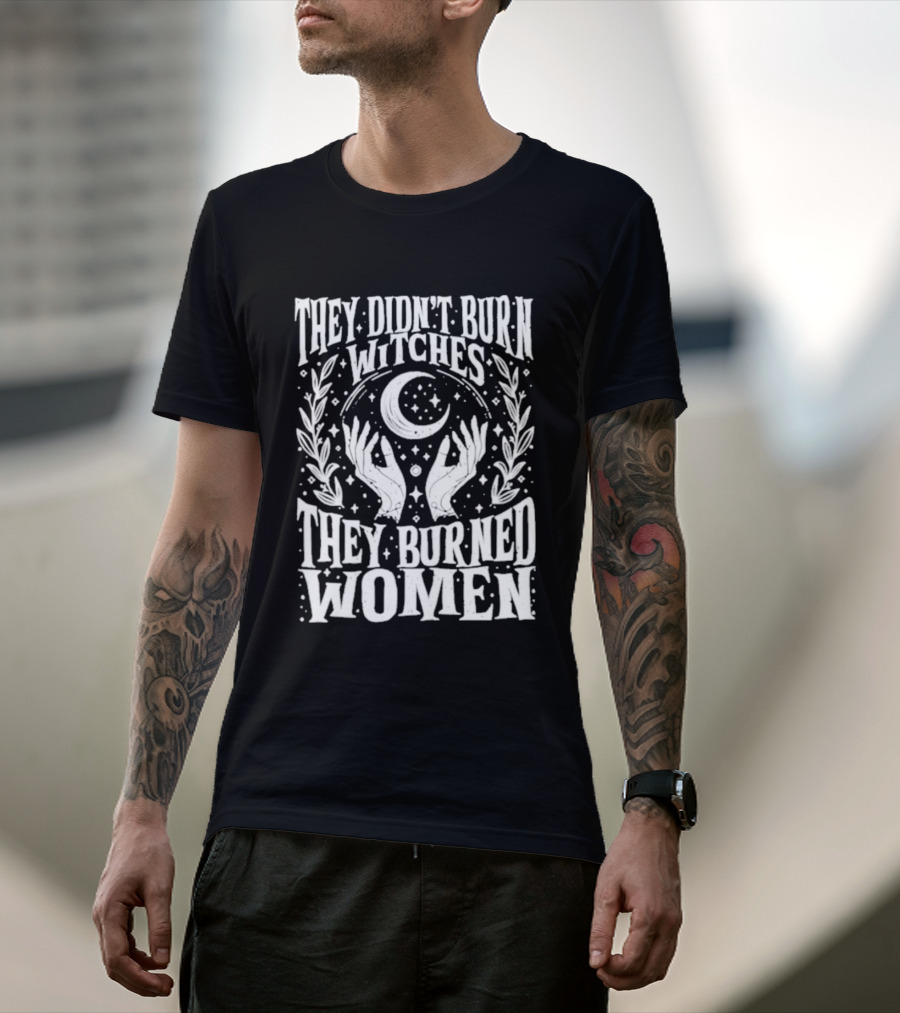They Didn't Burn Witches They Burned Women Crescent Moon Hands Wreath T-Shirt