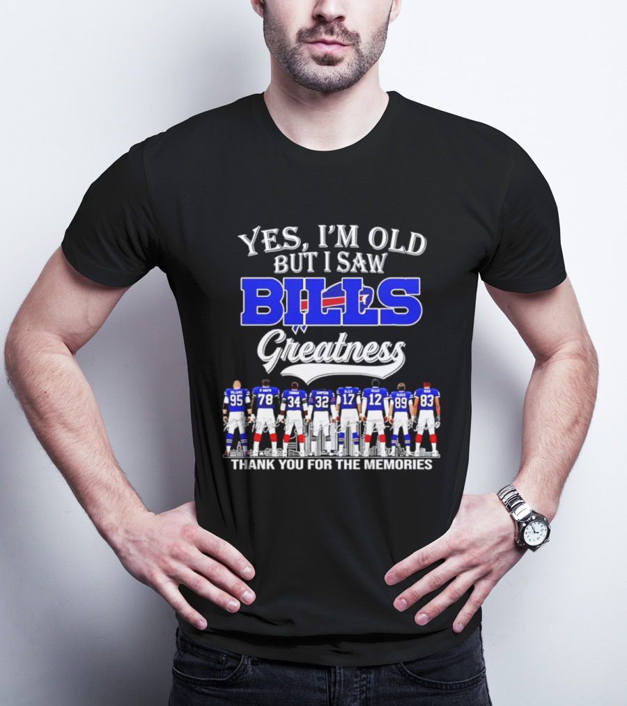 Yes I'm Old But I Saw Bills Greatness Thank You For The Memories T-Shirt