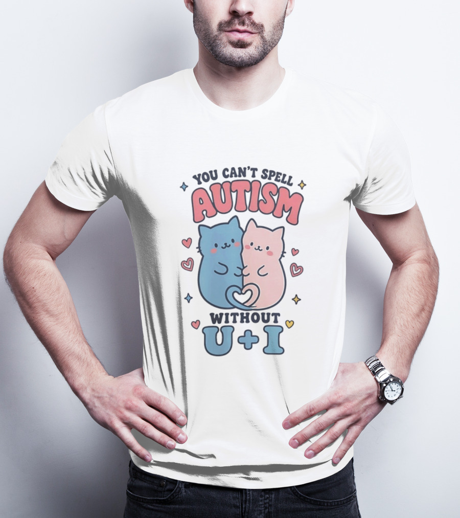 You Can't Spell Autism Without U And I Cute Cats And Hearts T-Shirt