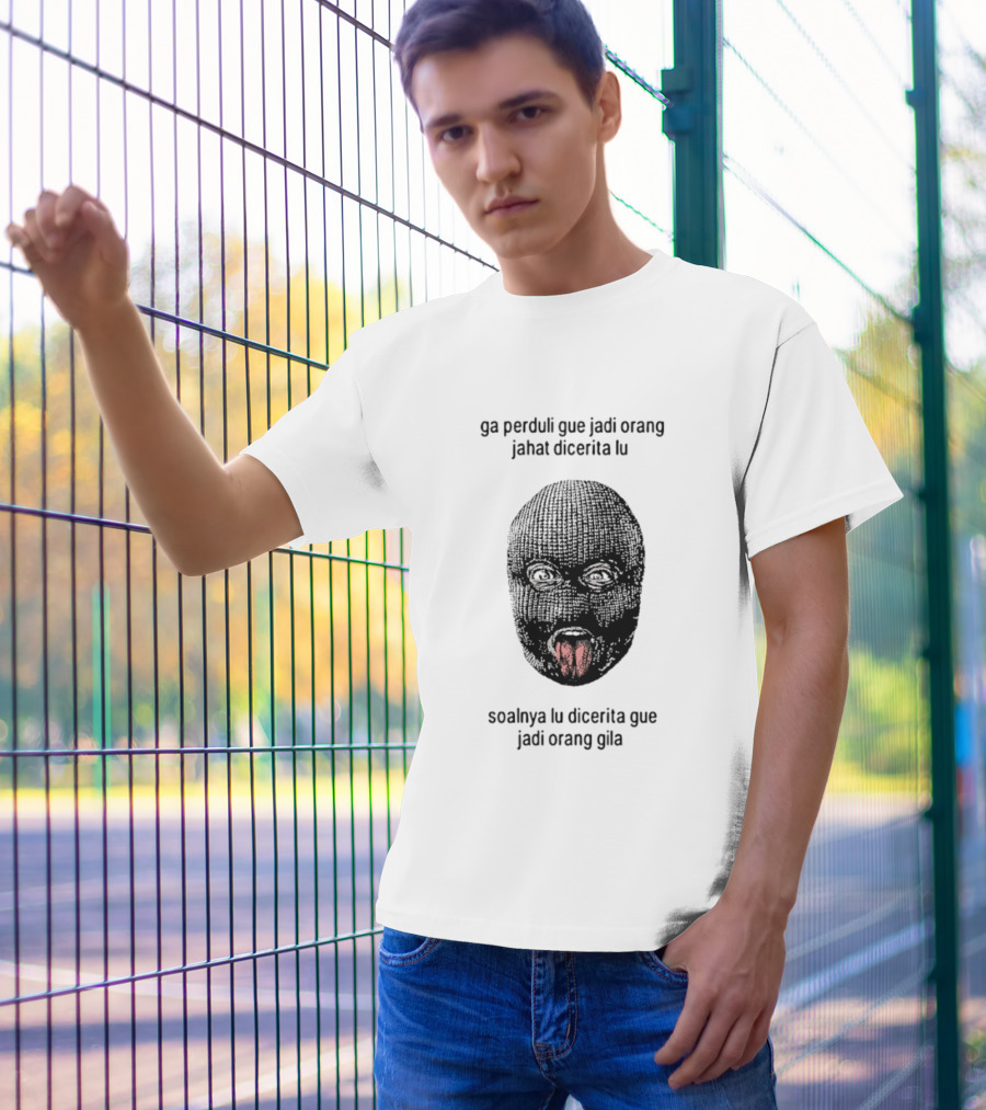 Ga Perduli Gue Jadi Orang Jahat Dicerita Lu Soalnya Lu Dicerita Gue Jadi Orang Gila Masked Face Tongue Out T-Shirt