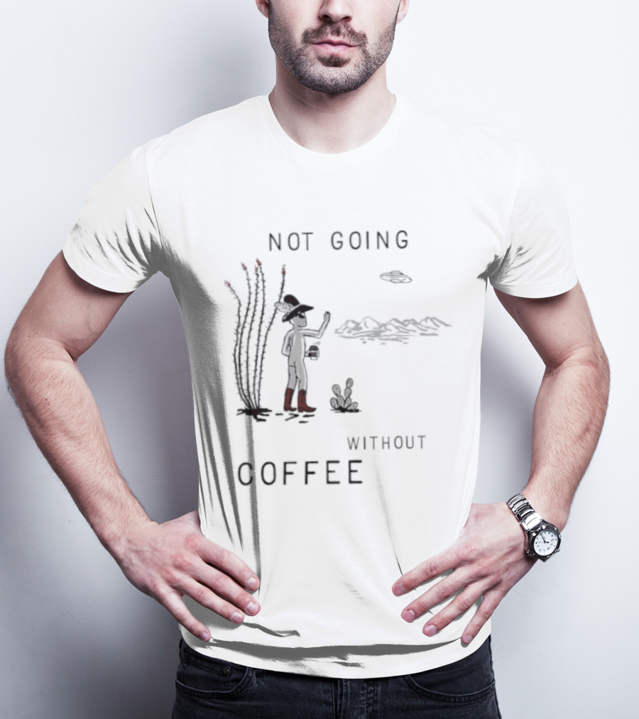 Not Going Without Coffee Alien Cowboy Desert Scene UFO T-Shirt