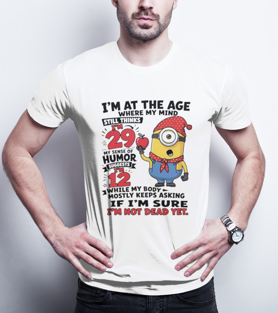 I'm 29 I'm 12 I'm Not Dead Yet Minion Humor T-Shirt