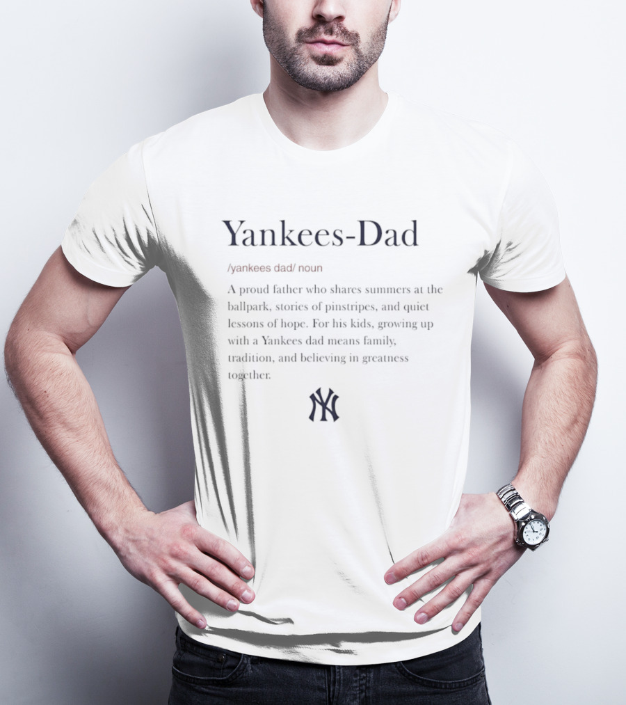Yankees Dad Definition Proud Father Shares Summers Ballpark Family Tradition Team Spirit T-Shirt