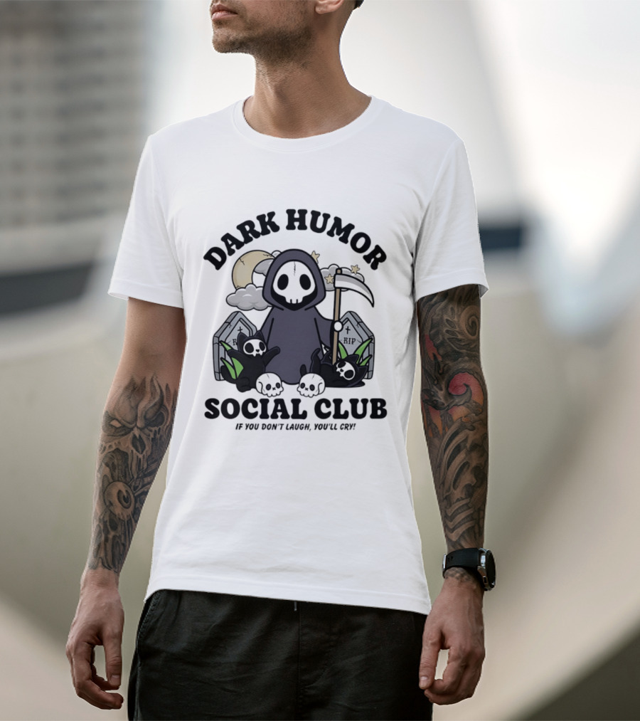 Dark Humor Social Club Grim Reaper If You Don't Laugh You'll Cry RIP Tombstone T-Shirt