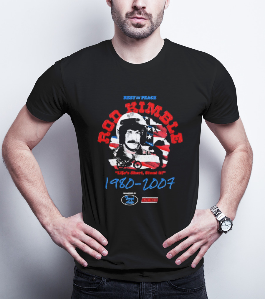 Rest In Peace Rod Kimble Life's Short Stunt It 1980 2007 America Stars And Stripes T-Shirt