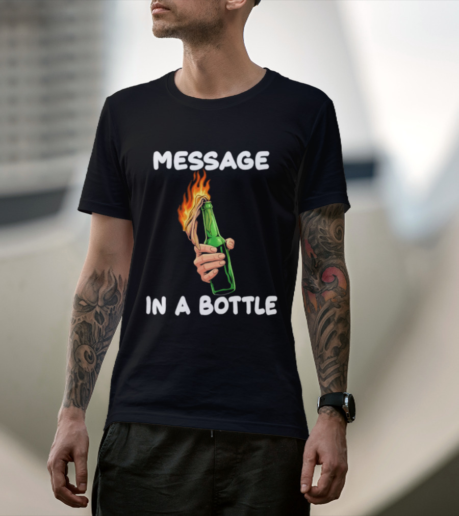 Message In A Bottle Molotov Cocktail Flaming Bottle T-Shirt