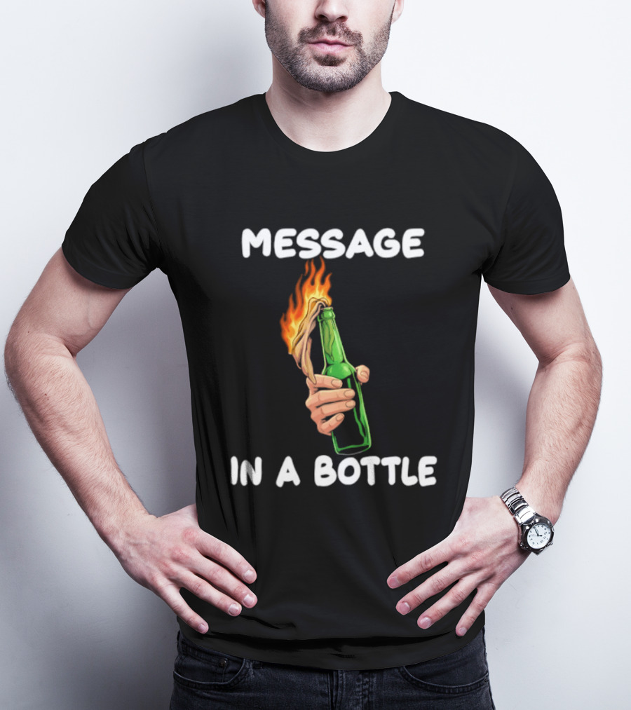 Message In A Bottle Molotov Cocktail Flaming Bottle T-Shirt