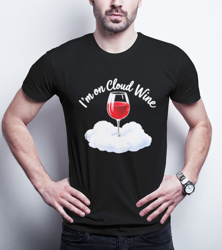 I'm On Cloud Wine Glass Red Drink Cloud T-Shirt