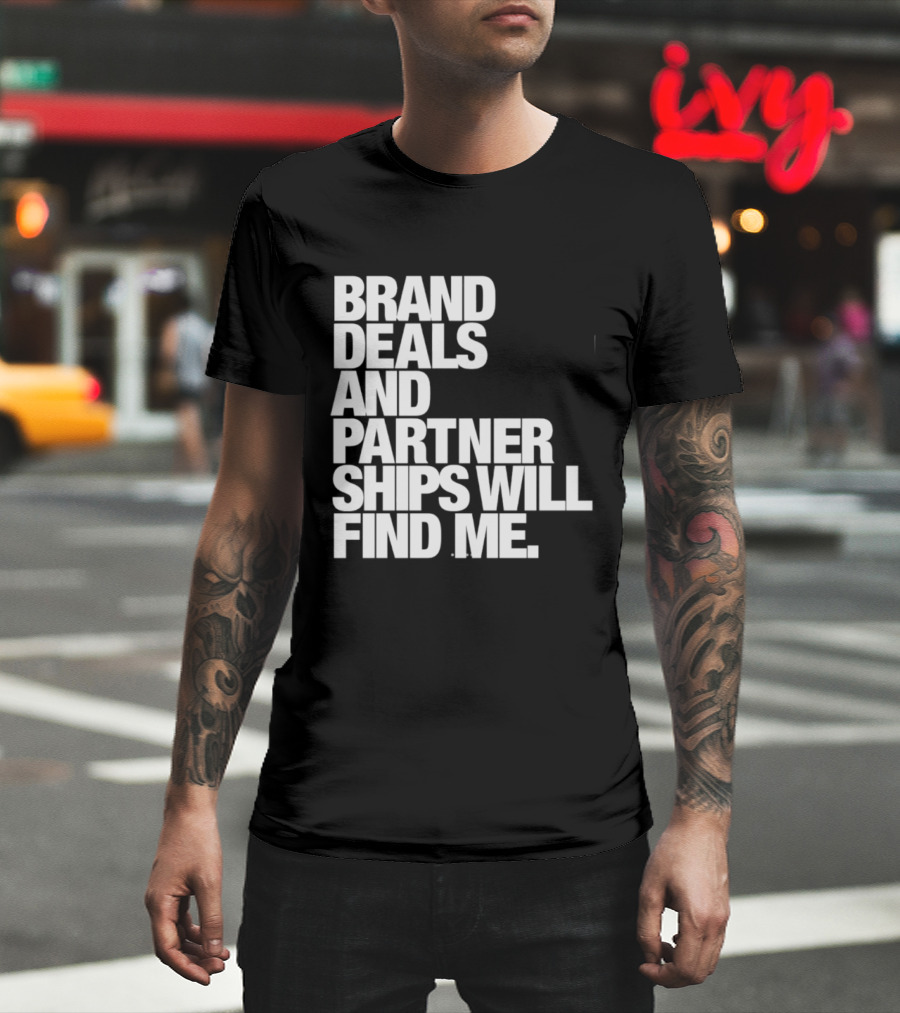 Brand Deals And Partnerships Will Find Me T-Shirt