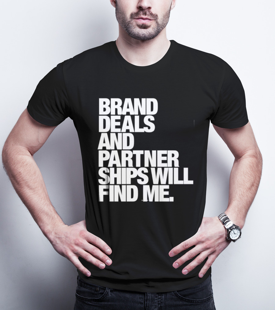Brand Deals And Partnerships Will Find Me T-Shirt