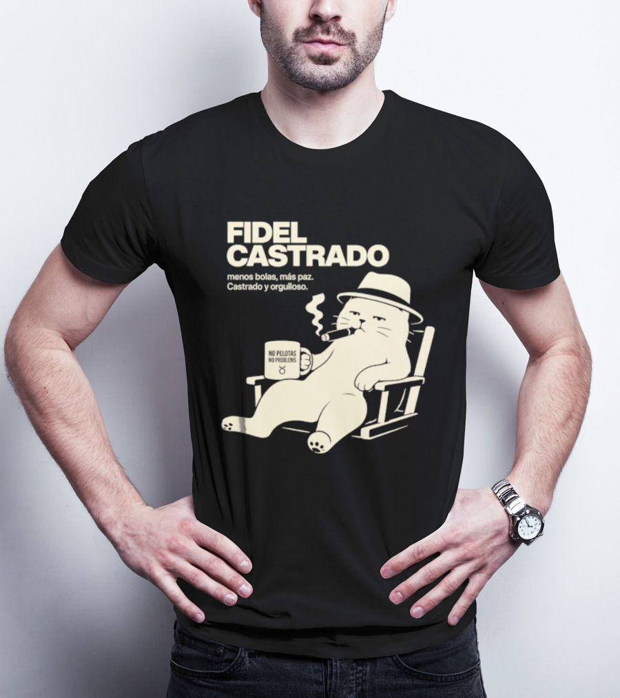 Fidel Castrado Menos Bolas Mas Paz Cat Con Silla Sombrero Cigarro T-Shirt