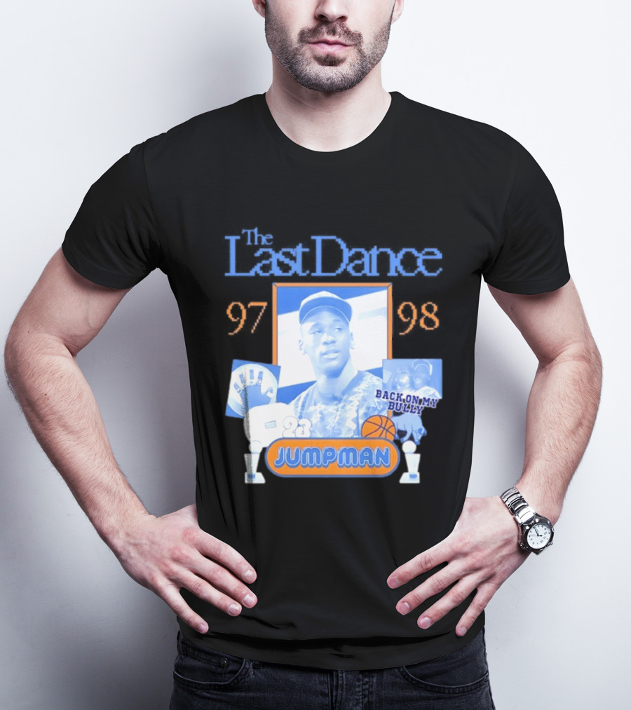 The Last Dance 97 98 Back On My Bully 23 Jumpman T-Shirt