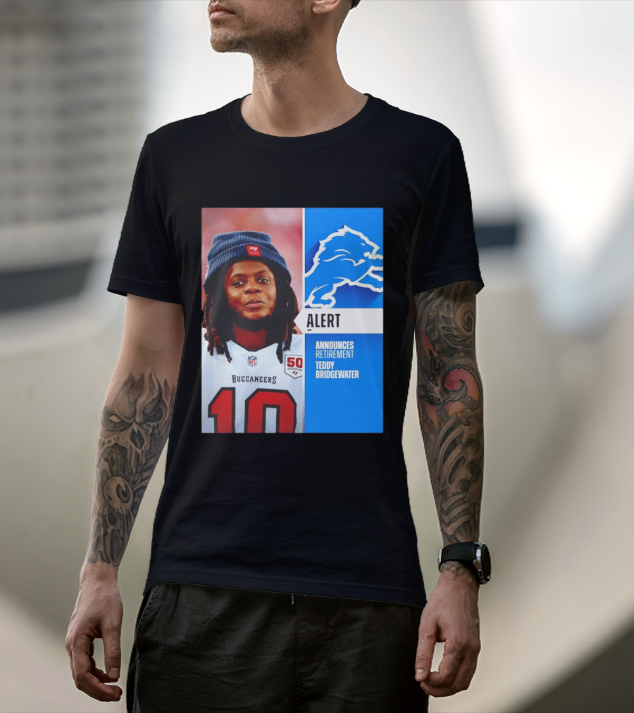 Detroit Lions Alert Announces Retirement Teddy Bridgewater Buccaneers T-Shirt