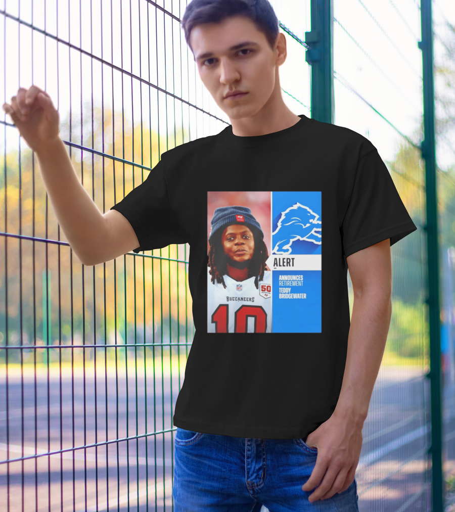 Detroit Lions Alert Announces Retirement Teddy Bridgewater Buccaneers T-Shirt