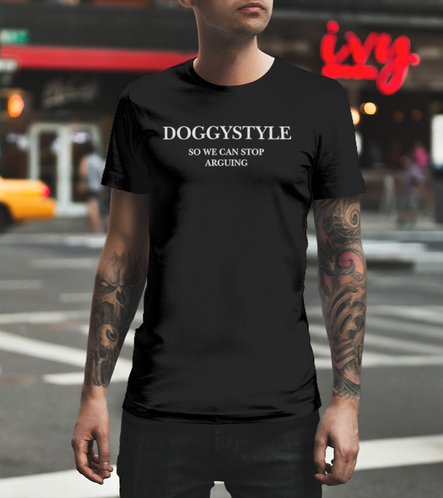 Doggystyle So We Can Stop Arguing Text White T-Shirt