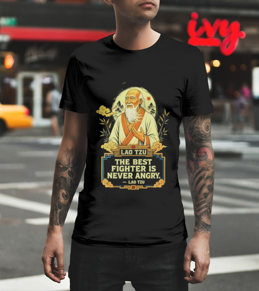 Lao Tzu Wisdom Calmness The Best Fighter Is Never Angry T-Shirt