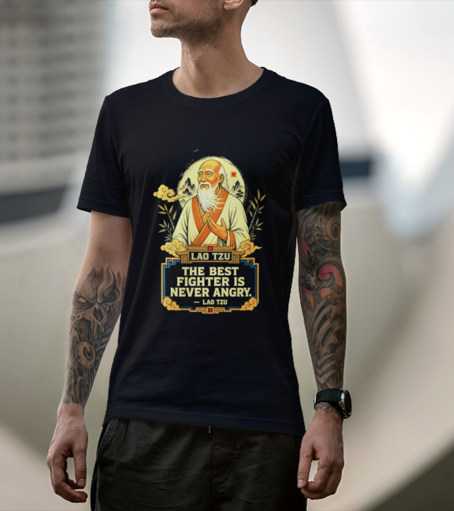 Lao Tzu Wisdom Calmness The Best Fighter Is Never Angry T-Shirt