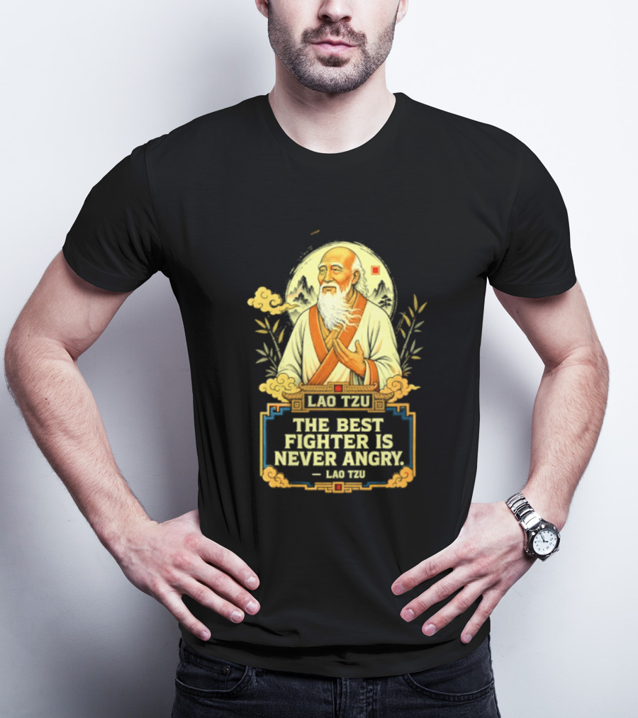 Lao Tzu Wisdom Calmness The Best Fighter Is Never Angry T-Shirt